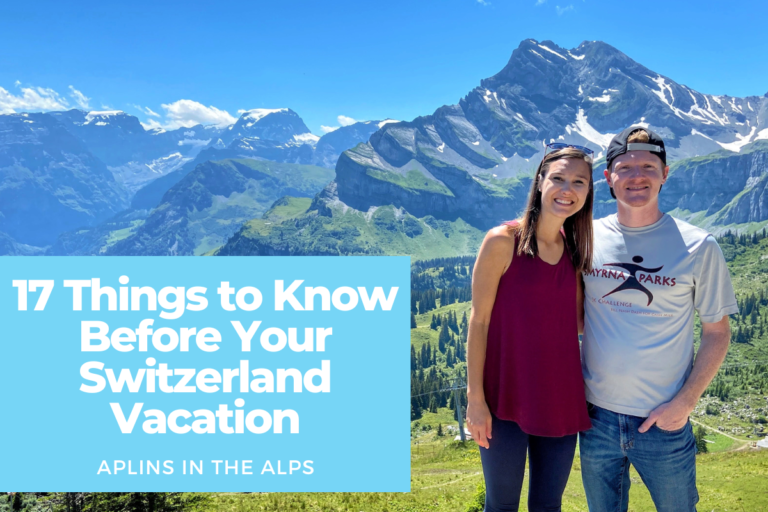 Switzerland Vacation: 17 Things To Know Before You Go – Aplins in the Alps